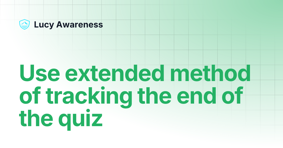Use extended method of tracking the end of the quiz | Lucy Awareness