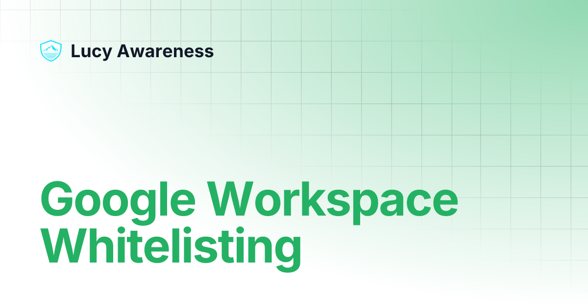 Google Workspace Whitelisting | Lucy Awareness